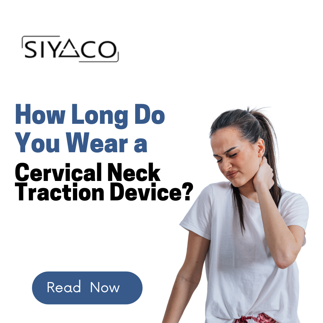 How Long Do You Wear a Cervical Neck Traction Device? – Siyaco