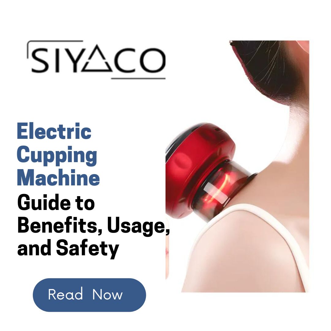Electric Cupping Machine: Guide to Benefits, Usage, and Safety – Siyaco